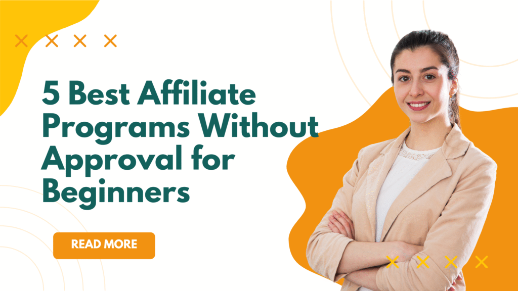 5 Best Affiliate Programs Without Approval for Beginners (2026 ...
